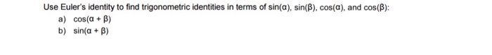 Solved Use Euler's identity to find trigonometric identities | Chegg.com