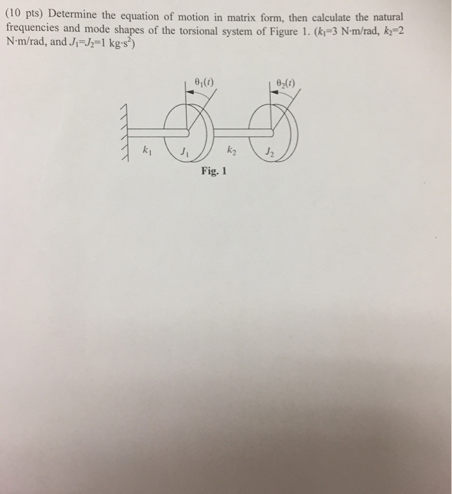 Solved Determine the equation of motion in matrix form, then | Chegg.com