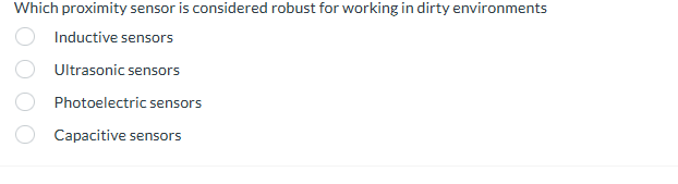 Solved Which proximity sensor is considered robust for | Chegg.com