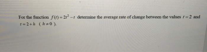 Solved For the function f(t) = 2t2-t determine the average | Chegg.com