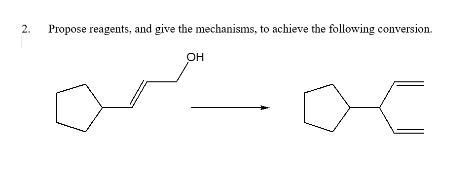 Solved 2. Propose reagents, and give the mechanisms, to | Chegg.com