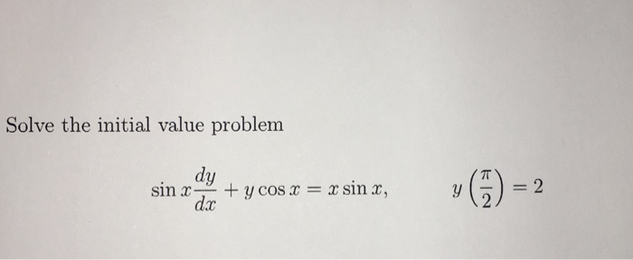 Solved Solve the initial value problem Sin x dy/dx + y cos | Chegg.com