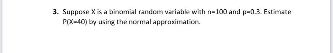 Solved 3. Suppose X is a binomial random variable with n=100 | Chegg.com