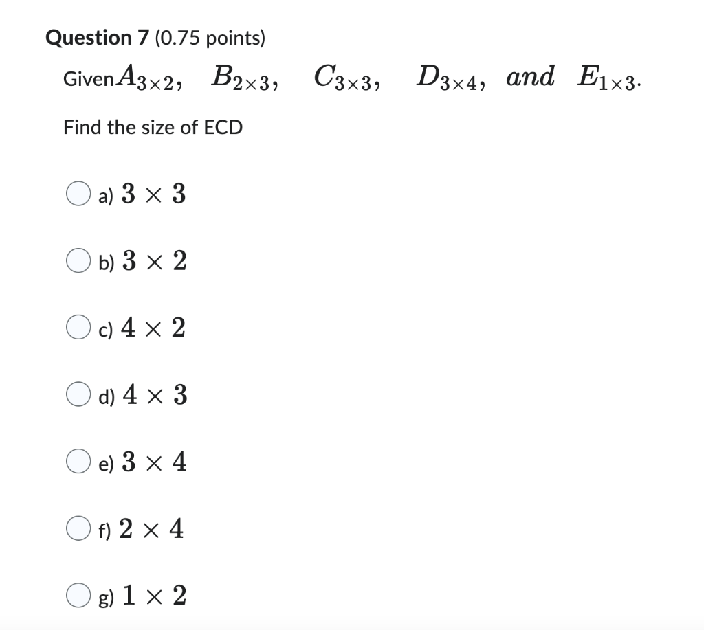 Solved Question 7 (0.75 points) Given A3×2,B2×3,C3×3,D3×4, | Chegg.com