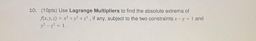 Solved 10. (10pts) Use Lagrange Multipliers to find the | Chegg.com