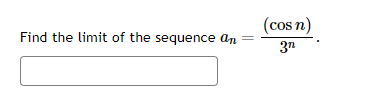 Solved Find the limit of the sequence an=3n(cosn). | Chegg.com