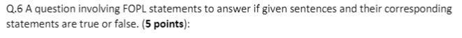 Solved Q.6 A question involving FOPL statements to answer if | Chegg.com