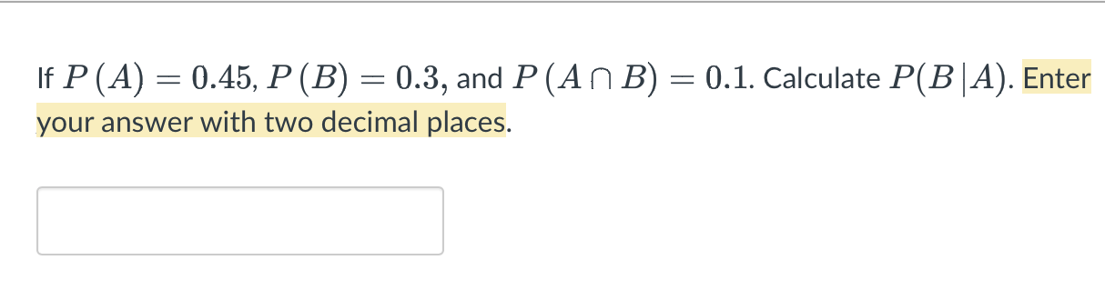 Solved If P(A)=0.45,P(B)=0.3, and P(A∩B)=0.1. Calculate | Chegg.com