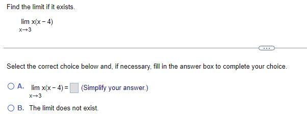 Solved Find the limit if it exists. limx→3x(x−4) Select the | Chegg.com