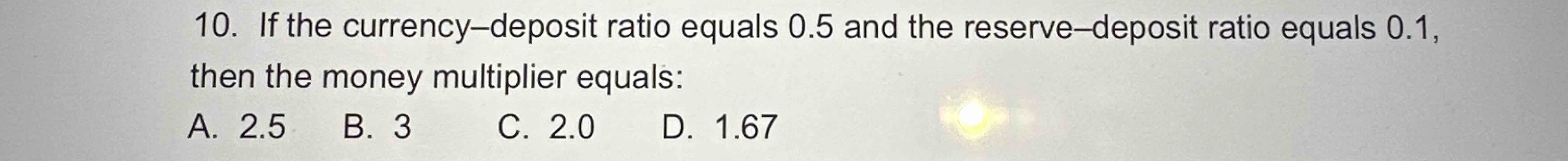 10. ﻿If the currency-deposit ratio equals 0.5 ﻿and | Chegg.com