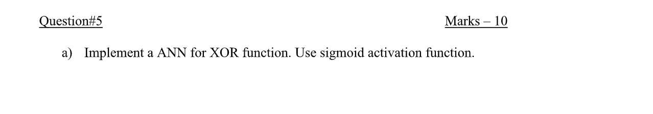 Solved Question#5 Marks – 10 a) Implement a ANN for XOR | Chegg.com
