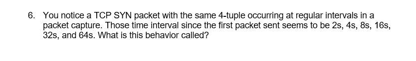 Solved 6. You notice a TCP SYN packet with the same 4-tuple | Chegg.com