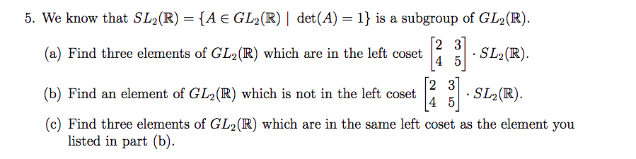 Solved 5. We know that SL2(R) = {Ae GL2(R) I det(A) = 1} is | Chegg.com