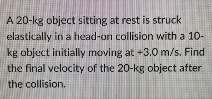 Solved A 20 Kg Object Sitting At Rest Is Struck Elastically