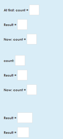 Solved Given int result, int count and the following code | Chegg.com