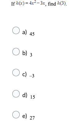 Solved h(x)=4x2−3x a) 45 b) 3 c) −3 d) 15 e) 27 | Chegg.com