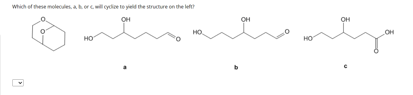 Solved Which of these molecules, a, ﻿b, ﻿or c, ﻿will cyclize | Chegg.com