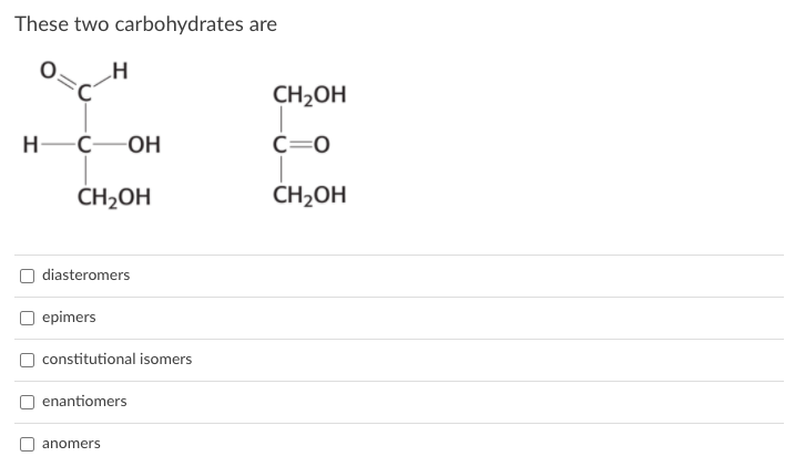 Solved These two carbohydrates are 0 H CH2OH Н-c— ОН C=0 | Chegg.com