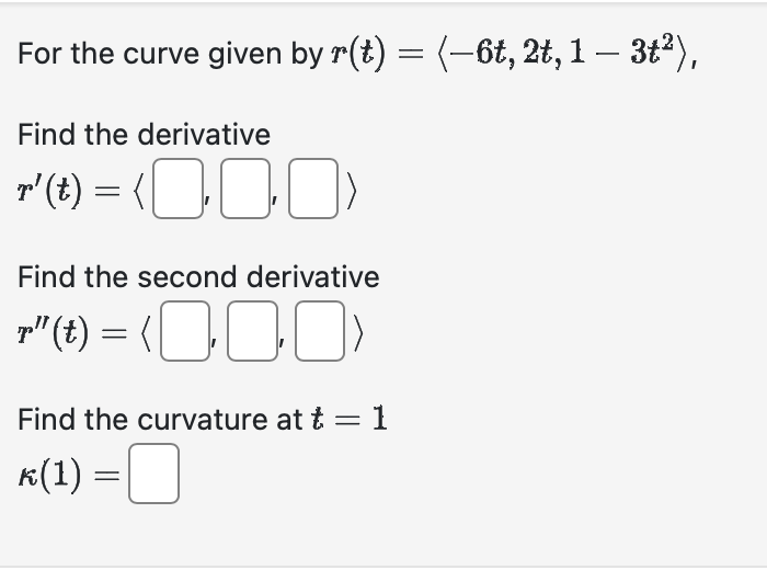 Solved For the curve given by r(t)= −6t,2t,1−3t2 , Find the | Chegg.com