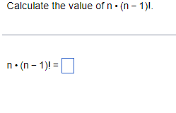 Solved Calculate the value of n⋅(n−1)! n⋅(n−1)!= | Chegg.com