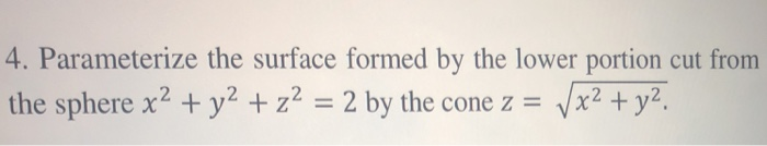 Solved 4. Parameterize the surface formed by the lower | Chegg.com