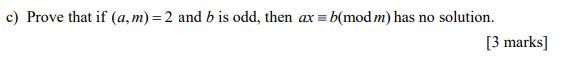 Solved c) Prove that if (a,m) = 2 and b is odd, then ax = | Chegg.com