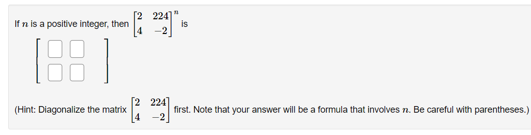 Solved If n is a positive integer, then [24224−2]n is [] | Chegg.com