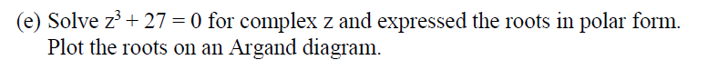 Solved (e) Solve z3+27=0 for complex z and expressed the | Chegg.com
