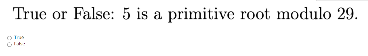 Solved True or False: 5 is a primitive root modulo 29. O | Chegg.com