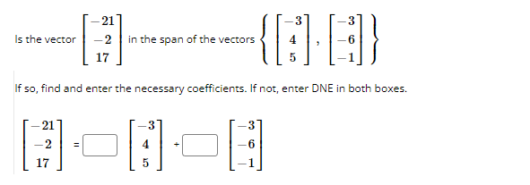 Solved Is the vector ⎣⎡−21−217⎦⎤ in the span of the vectors | Chegg.com