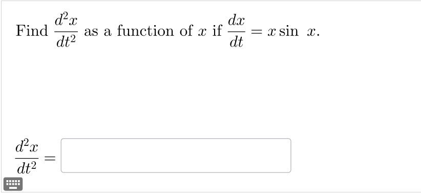 Solved Find dt2d2x as a function of x if dtdx=xsinx dt2d2x= | Chegg.com