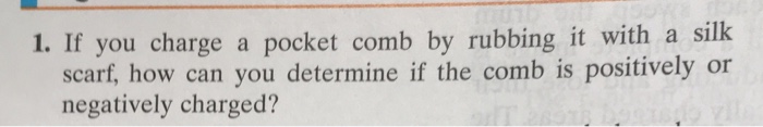 Solved 1. If you charge a pocket comb by rubbing it with a | Chegg.com