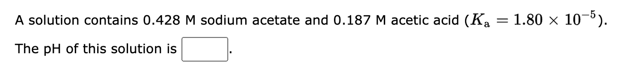 Solved A solution contains 0.428M sodium acetate and 0.187M | Chegg.com