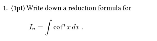 Solved 1. (Ipt) Write down a reduction formula for cota x dx | Chegg.com