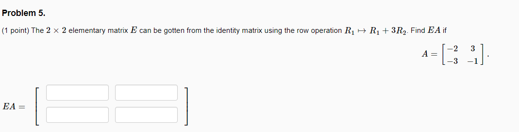 Solved Problem 5. (1 point) The 2 x 2 elementary matrix E | Chegg.com