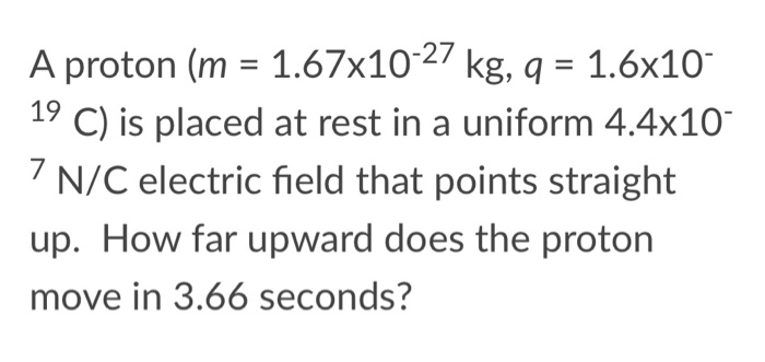 Solved A proton (m-1.67x10-27 kg, q 1.6x10 19 C) is placed | Chegg.com