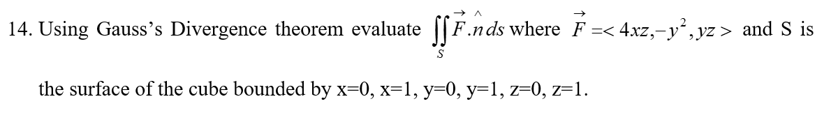 Solved 14. Using Gauss's Divergence theorem evaluate SfF.nds | Chegg.com