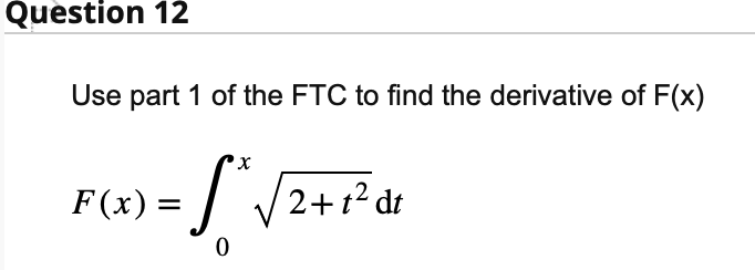 Solved Use part 1 of the FTC to find the derivative of F(x) | Chegg.com