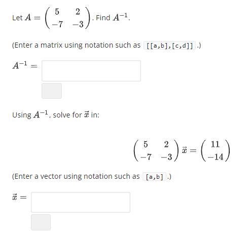 Solved Let A=(5−72−3). Find A−1. (Enter a matrix using | Chegg.com