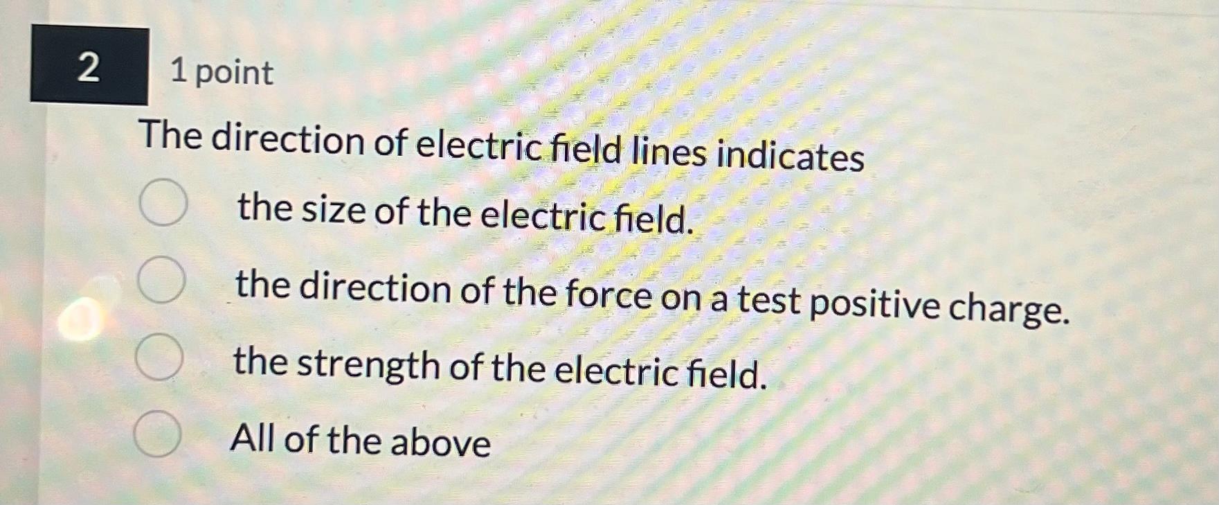 Solved The direction of electric field lines indicates the | Chegg.com