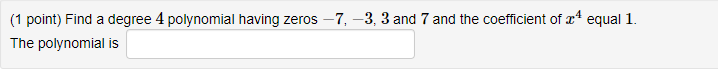 Solved ( 1 point) Find a degree 4 polynomial having zeros | Chegg.com