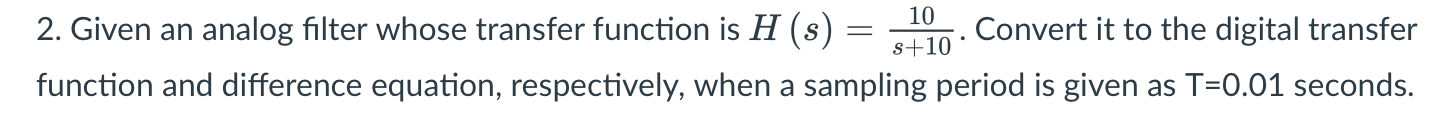 Solved 10 = s+10 2. Given an analog filter whose transfer | Chegg.com