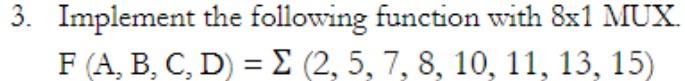 Solved 3 Implement The Following Function With 8x1 Mux F 