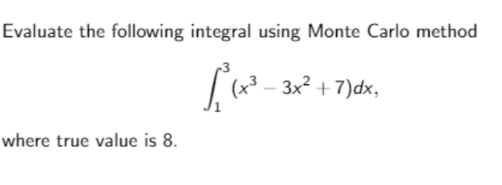 Solved Evaluate the following integral using Monte Carlo | Chegg.com