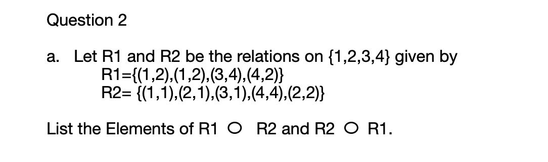 Solved Question 2 a. Let R1 and R2 be the relations on | Chegg.com