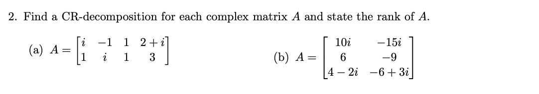 Solved 2. Find a CR-decomposition for each complex matrix A | Chegg.com