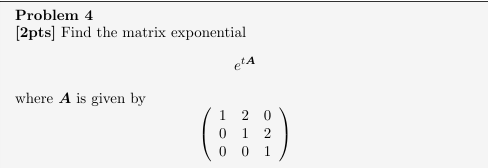 Solved Problem 4 [2pts) Find the matrix exponential eta | Chegg.com