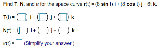 Solved Find T, N, and k for the space curve r(t) = (8 sin | Chegg.com