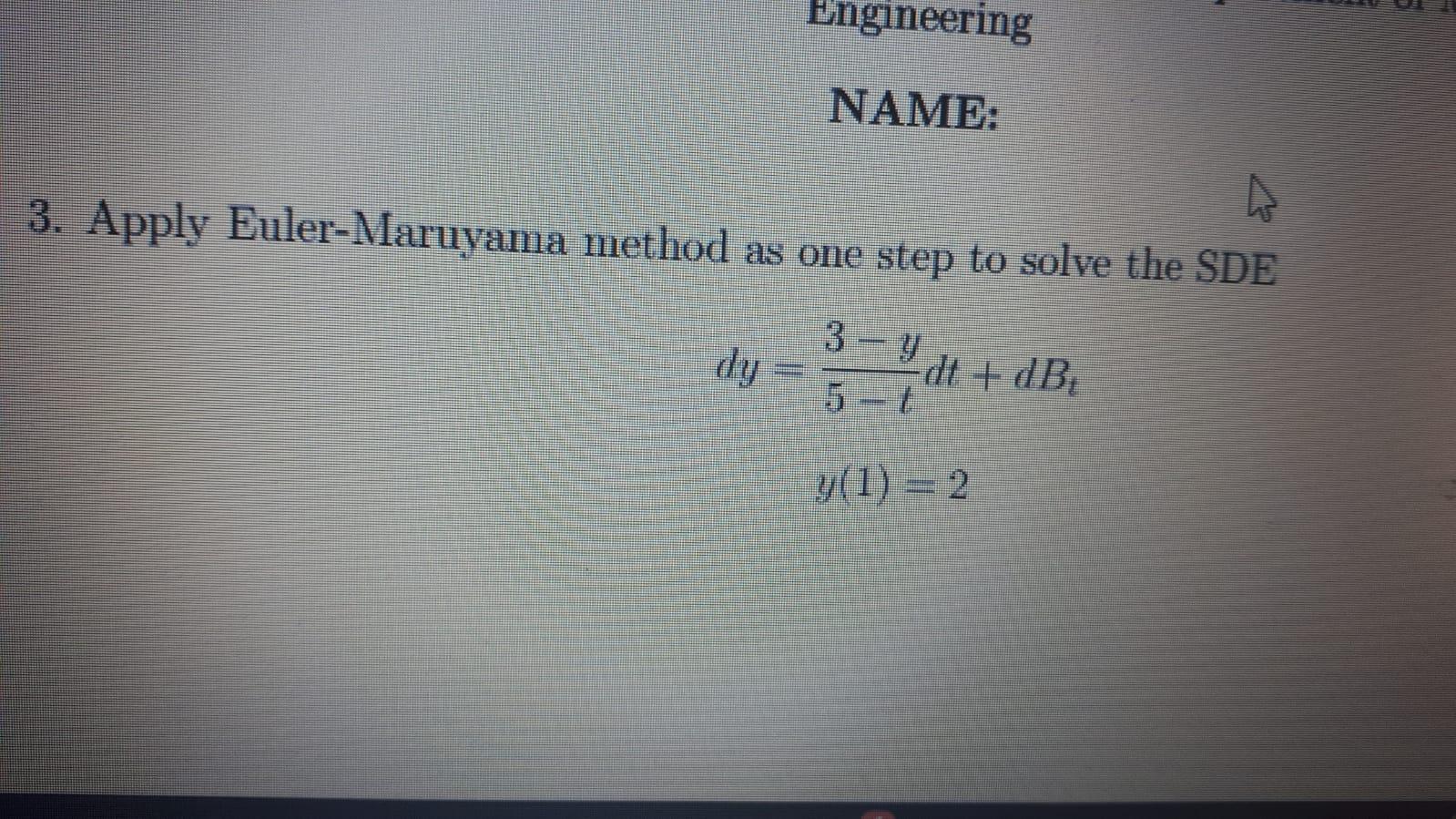 Engineering NAME: 3. Apply Euler-Maruyama method as | Chegg.com