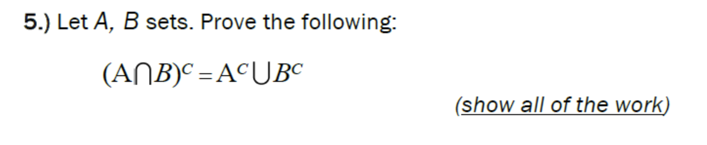 Solved 5.) Let A, B sets. Prove the following: (ANB)C=ACUBC | Chegg.com